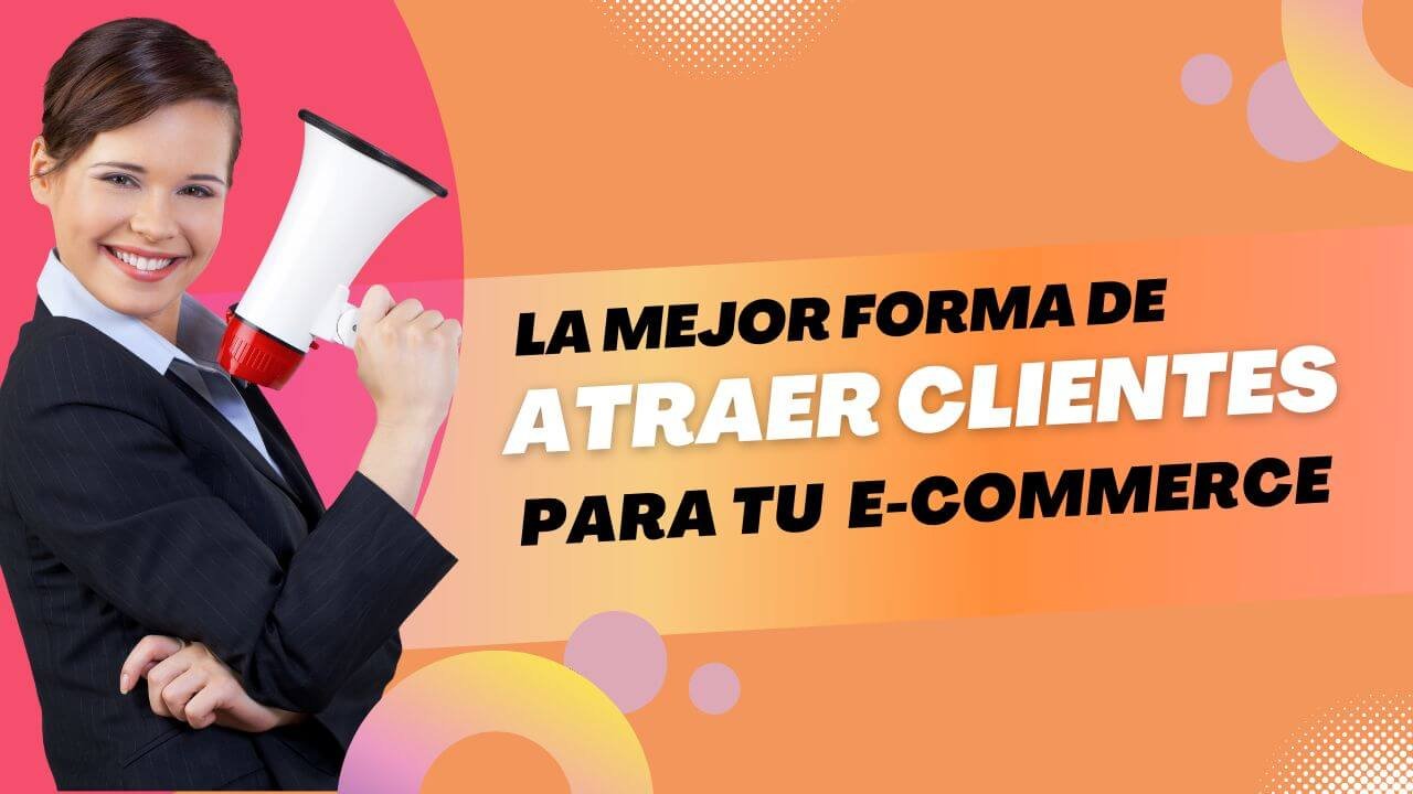 La mejor forma de atraer clientes para tu ecommerce - Estudios Media ...